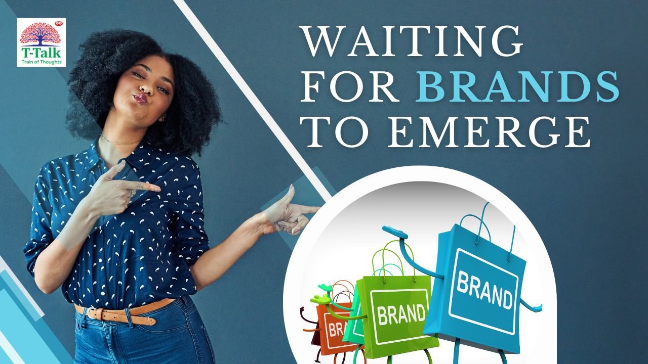 Waiting For Brands to Emerge